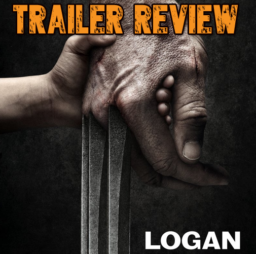 Logan Trailer Review – X-Geeks