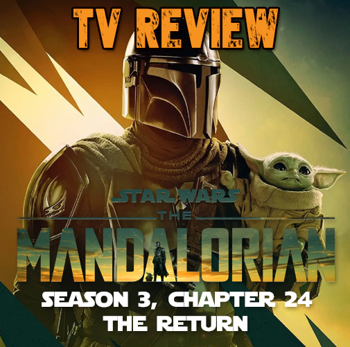 The Mandalorian Season 3: Chapter 24 “The Return” Review – X-Geeks